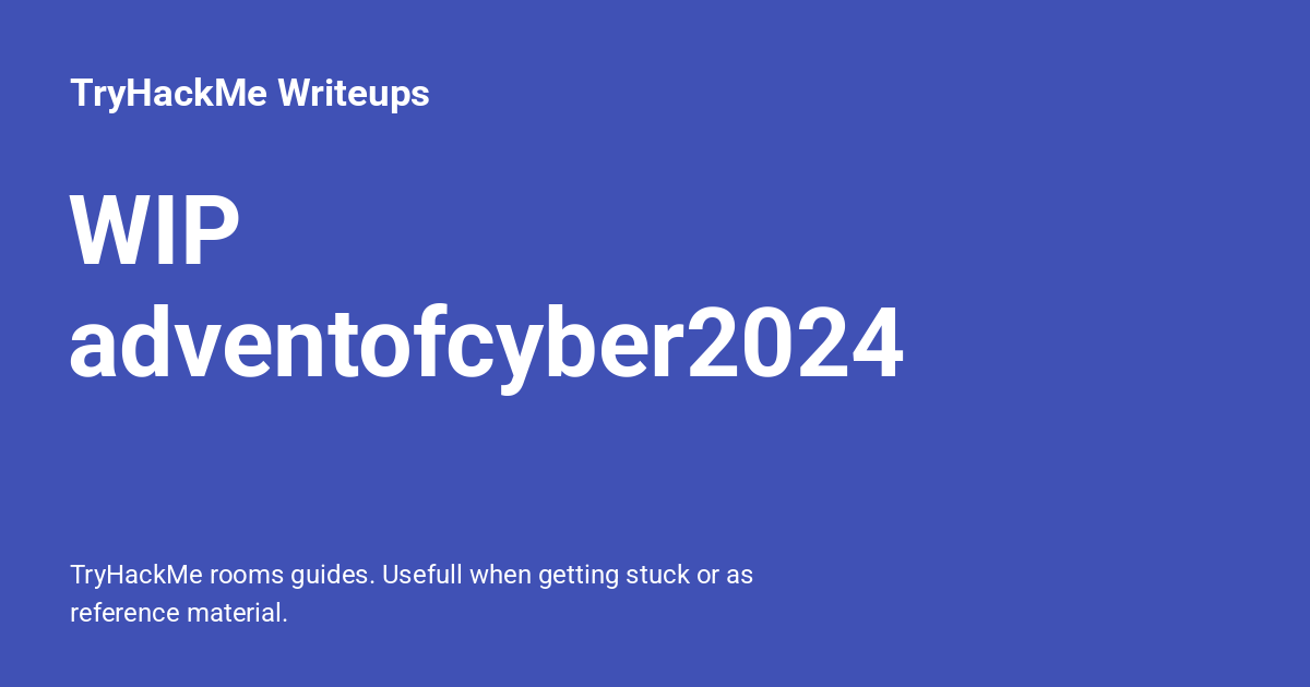 WIP adventofcyber2024 - TryHackMe Writeups