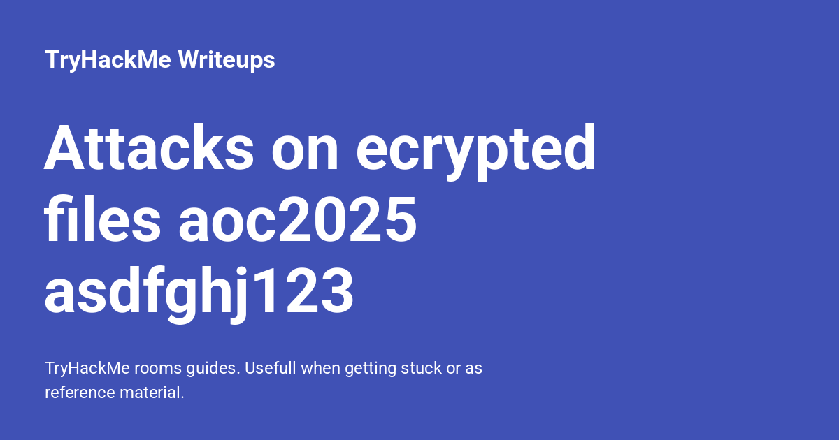 Attacks on ecrypted files aoc2025 asdfghj123 - TryHackMe Writeups