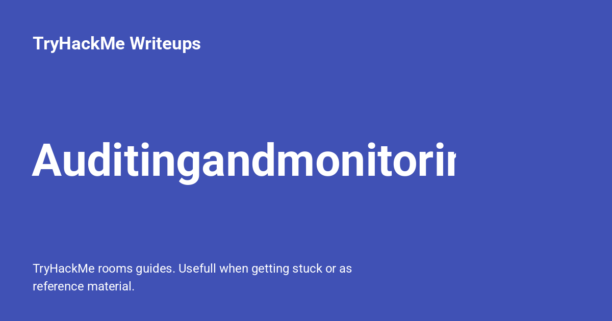 Auditingandmonitoringse - TryHackMe Writeups